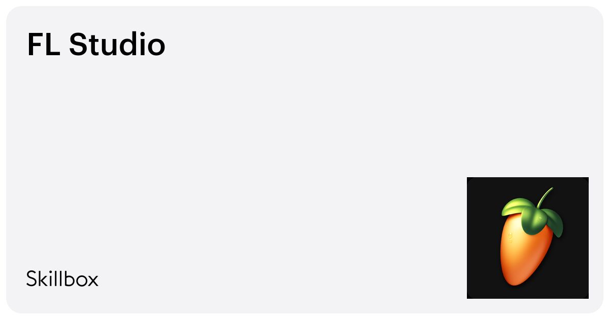 Курс «FL Studio»: обучение работе в FL Studio с нуля онлайн — Skillbox